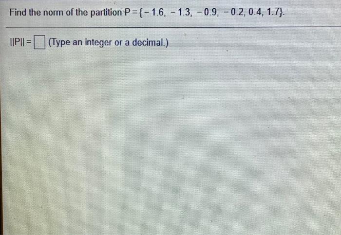 Solved Find the norm of the partition P = {-1.6, - 1.3, | Chegg.com
