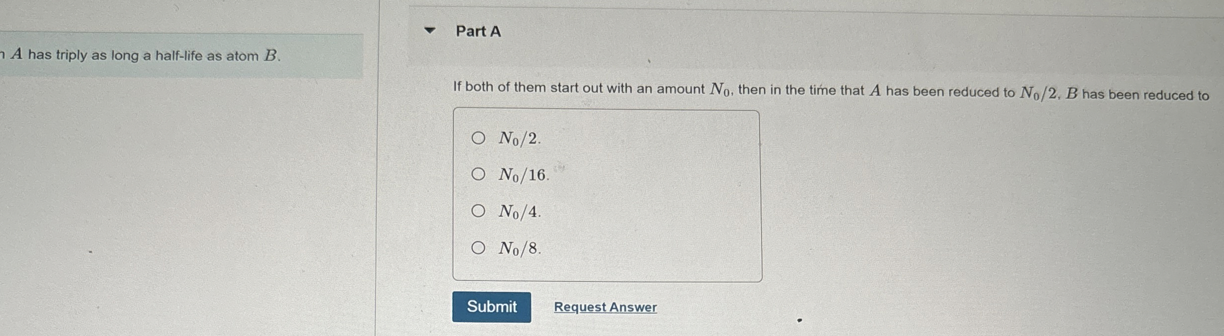 Solved A has triply as long a half-life as atom B.Part AIf | Chegg.com