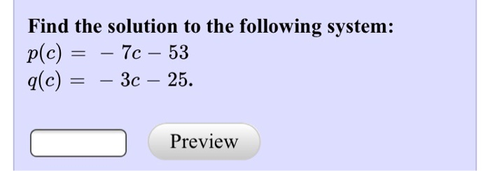 Solved Find the solution to the following system: p(c) =- 7c | Chegg.com