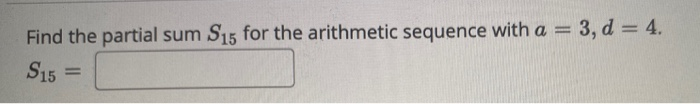 Solved Find the partial sum S15 for the arithmetic sequence | Chegg.com