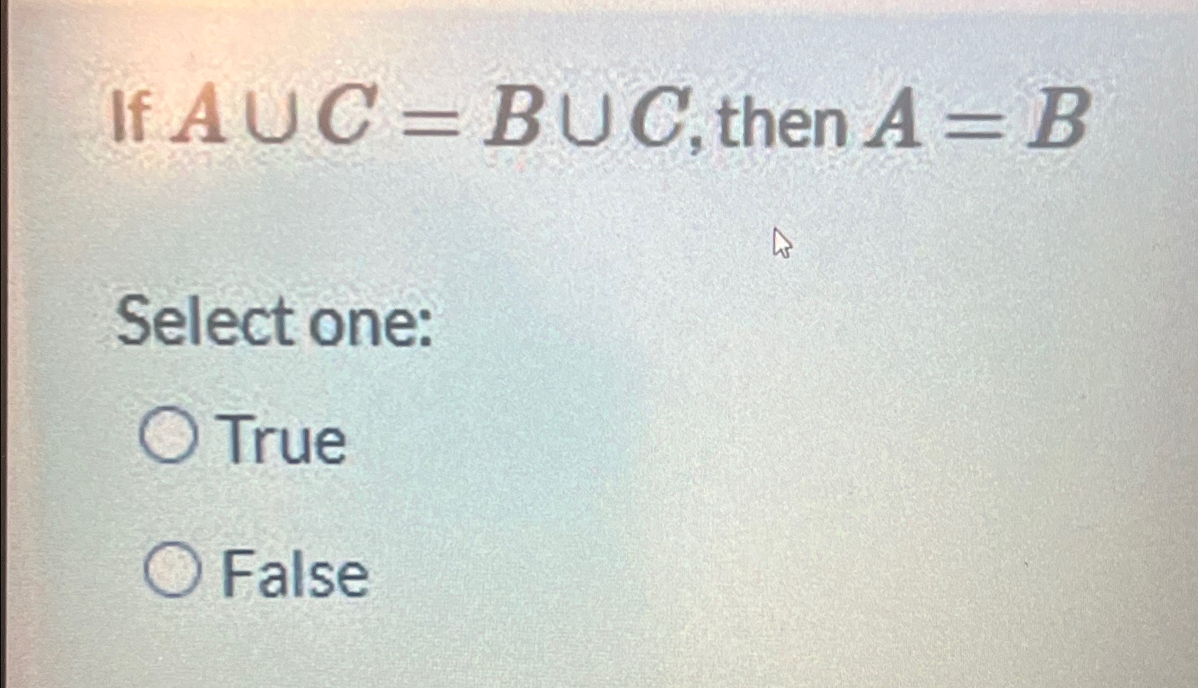 Solved If A∪C=B∪C, ﻿then A=BSelect one:TrueFalse | Chegg.com