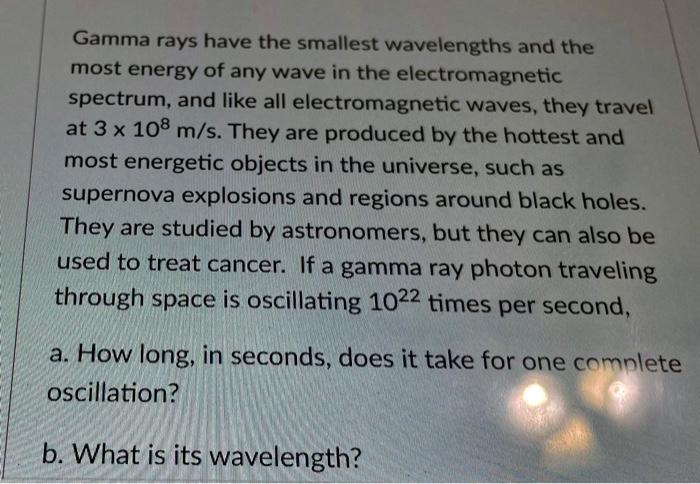 Solved Gamma rays have the smallest wavelengths and the most | Chegg.com