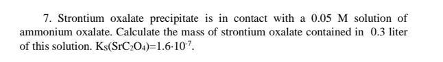 Solved 7. Strontium oxalate precipitate is in contact with a | Chegg.com