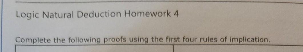 Solved Logic Natural Deduction Homework 4 Complete the | Chegg.com