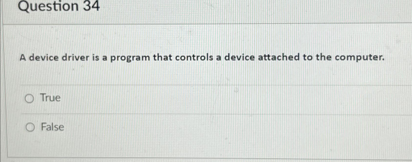 Solved Question 34A device driver is a program that controls | Chegg.com
