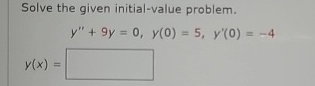 Solved Solve the given initial-value problem.y''+9y=0,y(x)= | Chegg.com