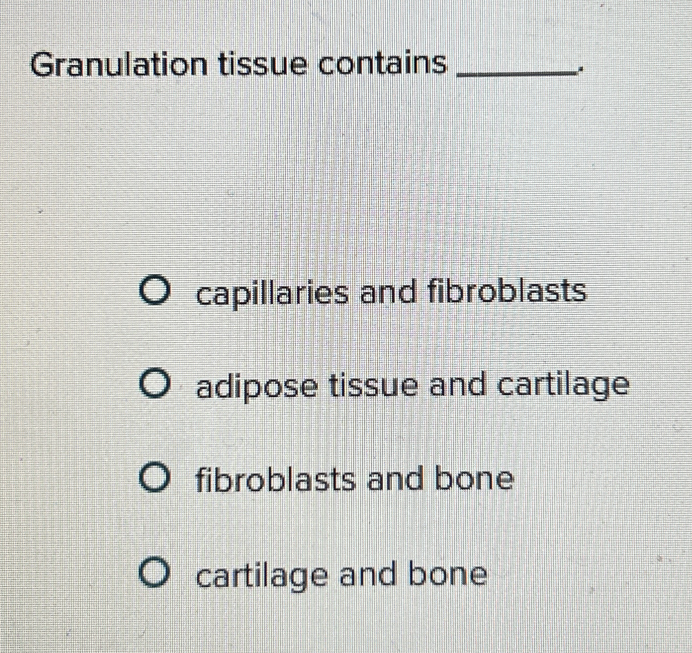 Solved Granulation tissue containscapillaries and | Chegg.com