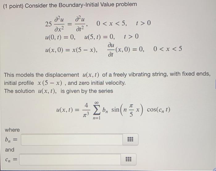 Solved (1 point) Consider the Boundary-Initial Value problem | Chegg.com Solved (1 point) Consider the Boundary-Initial Value problem | Chegg.com