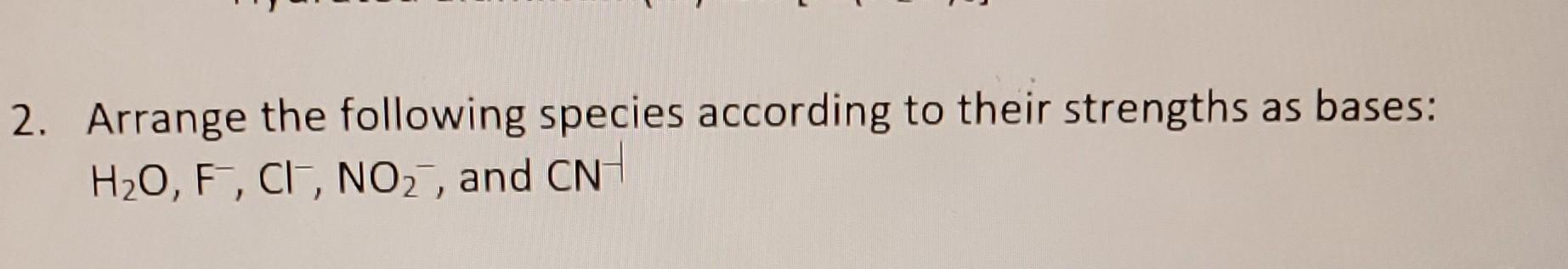 Solved Arrange the following species according to their | Chegg.com