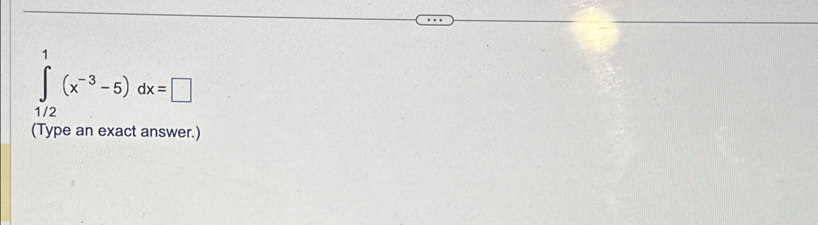 Solved ∫121(x-3-5)dx=(Type an exact answer.) | Chegg.com