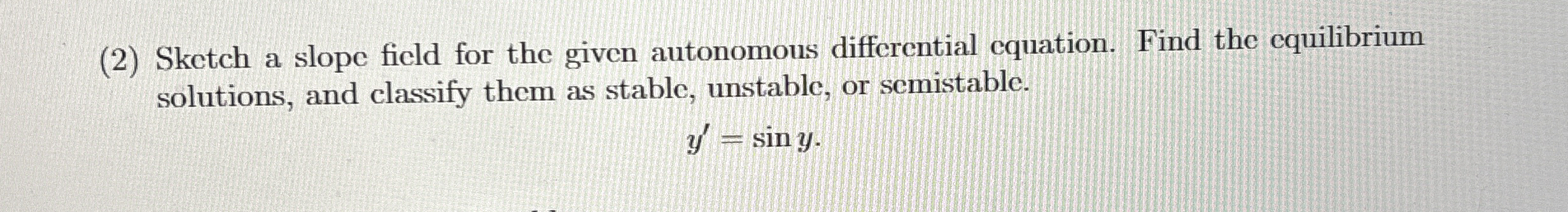 Solved (2) ﻿Sketch a slope field for the given autonomous | Chegg.com