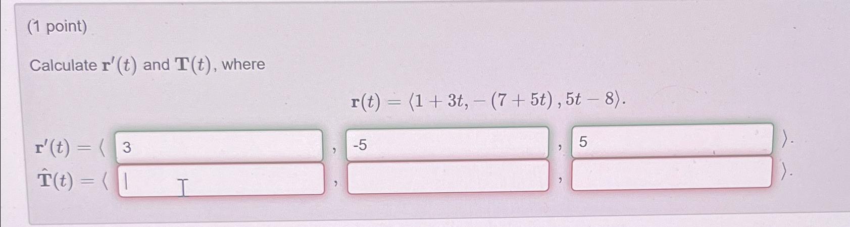 Solved (1 point)Calculate r'(t) and T(t), | Chegg.com Solved (1 point)Calculate r'(t) and T(t), | Chegg.com