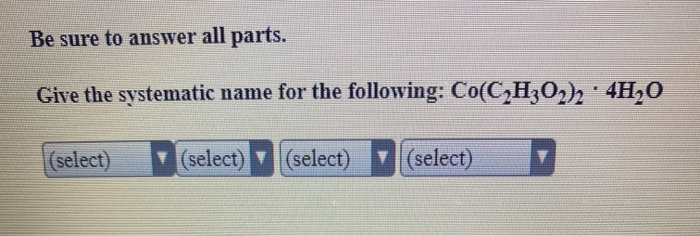 Solved Be sure to answer all parts. Give the systematic name | Chegg.com