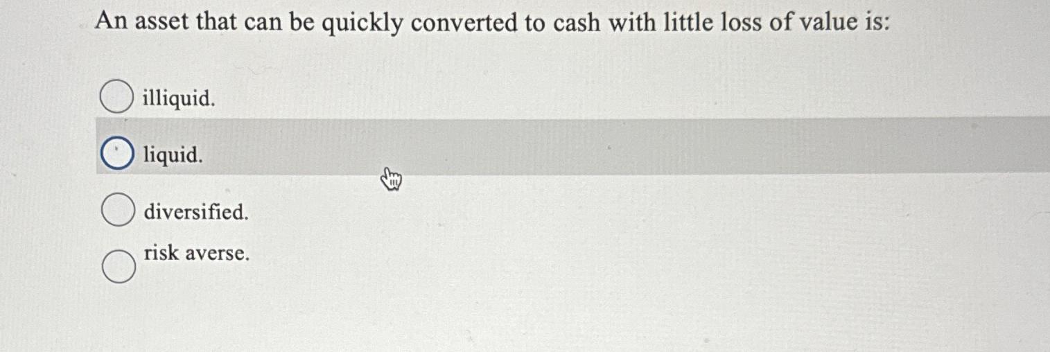Solved An asset that can be quickly converted to cash with | Chegg.com