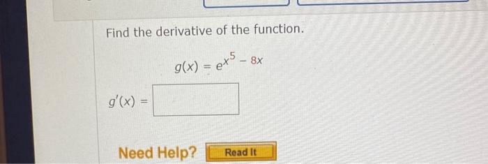 Solved Find the derivative of the function. g(x)=ex5−8x | Chegg.com