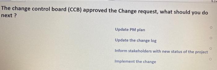 Solved The change control board (CCB) approved the Change | Chegg.com