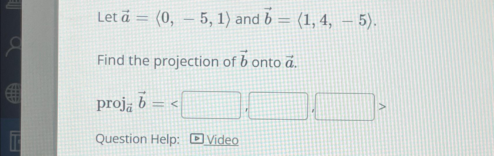 Solved Let vec(a)=(:0,-5,1:) ﻿and vec(b)=(:1,4,-5:).Find the | Chegg.com