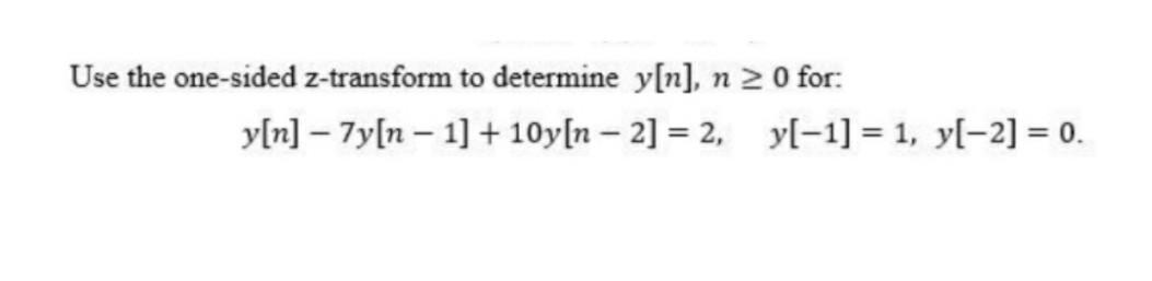 Solved Use the one-sided z-transform to determine y[n], n 20 | Chegg.com
