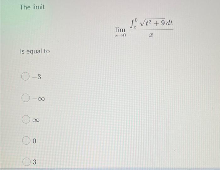 Solved The limit limx→0x∫x0t2+9dt is equal to −3 −∞ ∞ 0 3 | Chegg.com