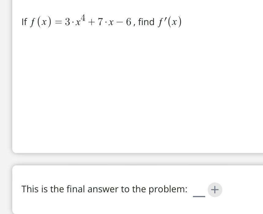 Solved If f(x)=3*x4+7*x-6, ﻿find f'(x)This is the final | Chegg.com