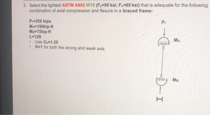 Solved 3. Select the lightest ASTM A992 W10 (Fy=50 ksi, | Chegg.com Solved 3. Select the lightest ASTM A992 W10 (Fy=50 ksi, | Chegg.com