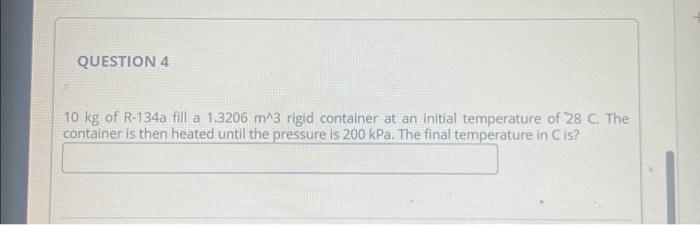 Solved 10 kg of R-134a fill a 1.3206 m∧3 rigid container at | Chegg.com