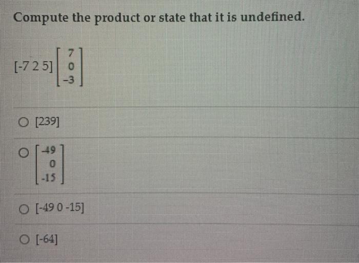 Solved Compute the product or state that it is undefined. | Chegg.com
