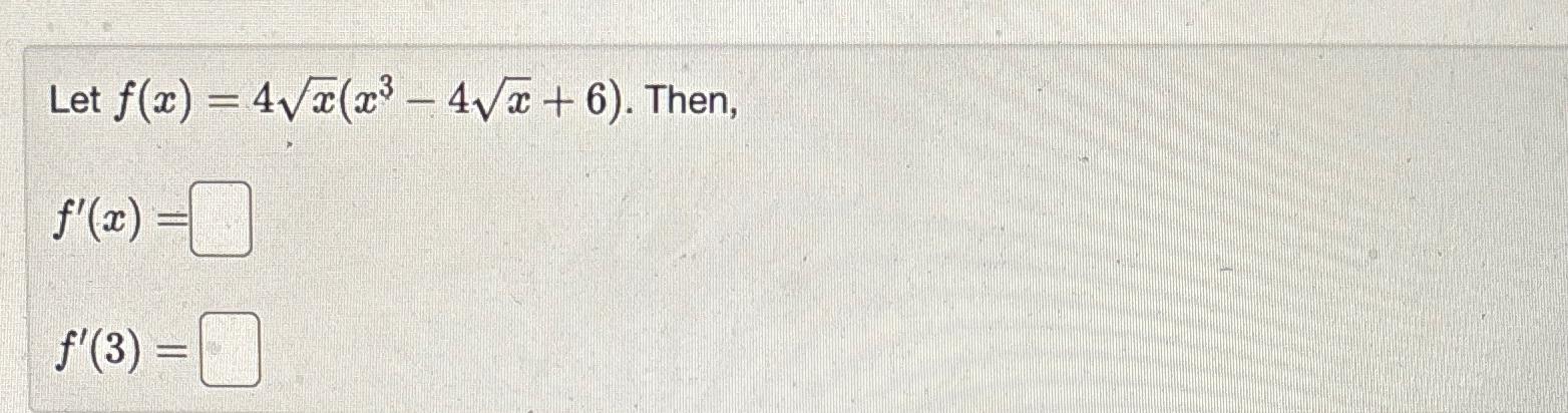 Solved Let f(x)=4x2(x3-4x2+6). ﻿Then,f'(x)=f'(3)= | Chegg.com