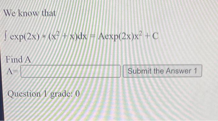 Solved We know that ∫exp(2x)∗(x2+x)dx=Aexp(2x)x2+C Find A A= | Chegg.com