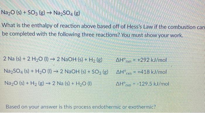 Solved Na20 (s) + SO3 (g) → Na2SO4 (g) What is the enthalpy | Chegg.com