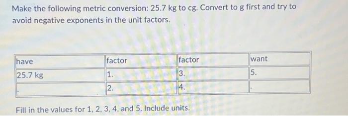 Solved Make the following metric conversion: 25.7 kg to cg. | Chegg.com
