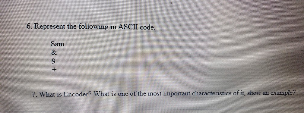 Solved 6. Represent the following in ASCII code. Sam a + 7. | Chegg.com