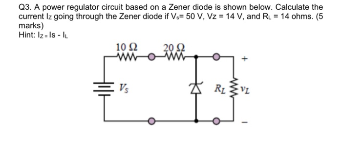 Solved Q3. A power regulator circuit based on a Zener diode | Chegg.com