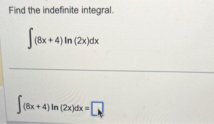 Solved Find the indefinite integral. ∫(8x+4)ln(2x)dx | Chegg.com
