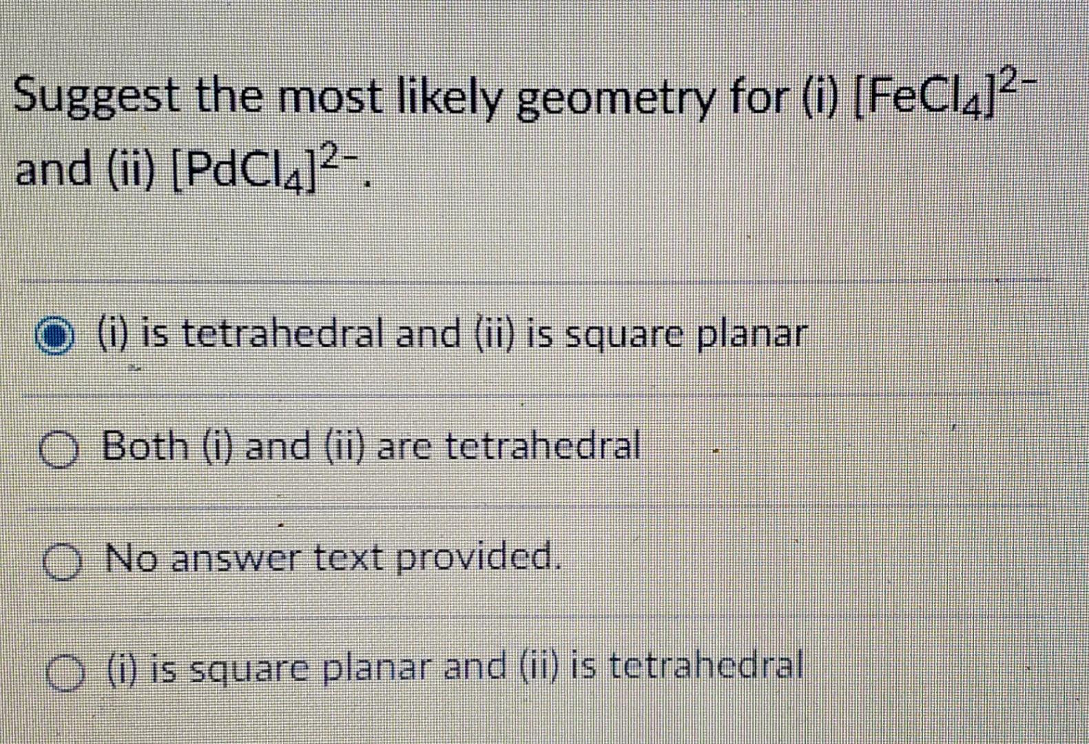 Solved Suggest the most likely geometry for (i) [FeCl412- | Chegg.com
