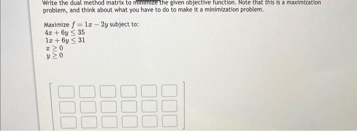 Solved Write the dual method matrix to minimize the given | Chegg.com