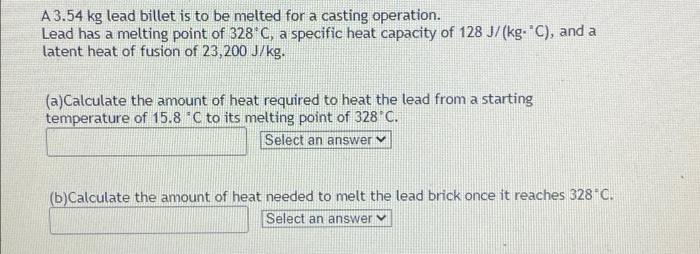 Solved a A 3.54 kg lead billet is to be melted for a casting | Chegg.com