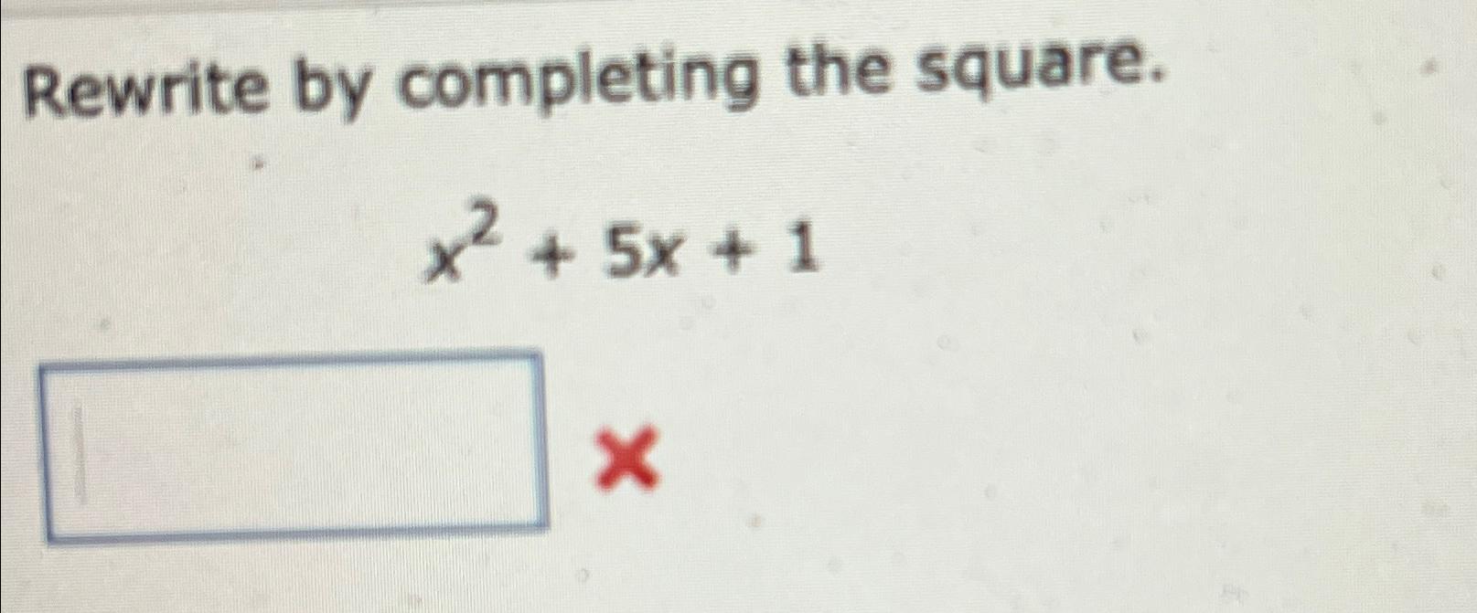 Solved Rewrite by completing the square.x2+5x+1 | Chegg.com