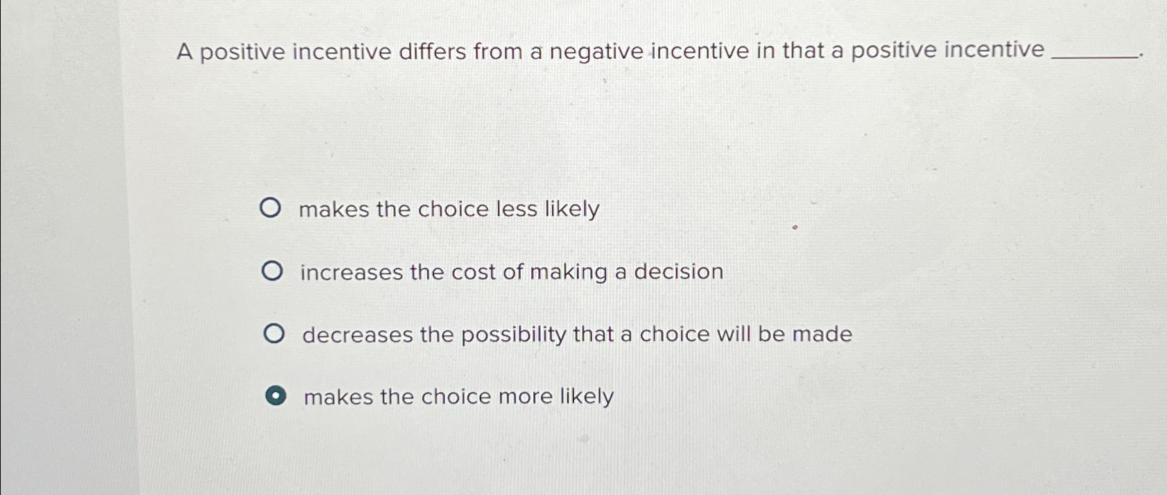 Solved A positive incentive differs from a negative | Chegg.com