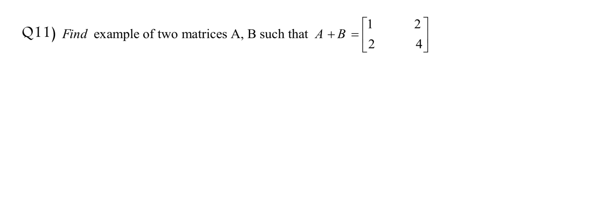 Solved Q11) ﻿Find example of two matrices A, ﻿B such that | Chegg.com