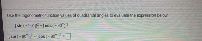 Solved Use the trigonometric function values of quadrantal | Chegg.com
