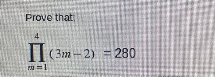 Solved Prove that: ∏m=14(3m−2)=280 | Chegg.com
