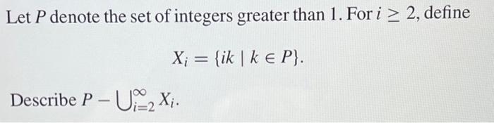 Solved Let P denote the set of integers greater than 1 . For | Chegg.com