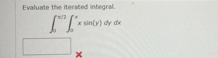 Solved Evaluate the iterated integral. ∫0π/2∫0xxsin(y)dydx | Chegg.com