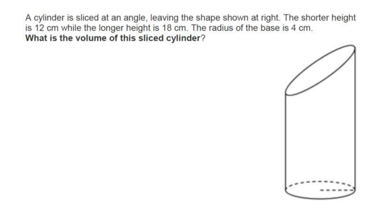 Solved A cylinder is sliced at an angle, leaving the shape | Chegg.com
