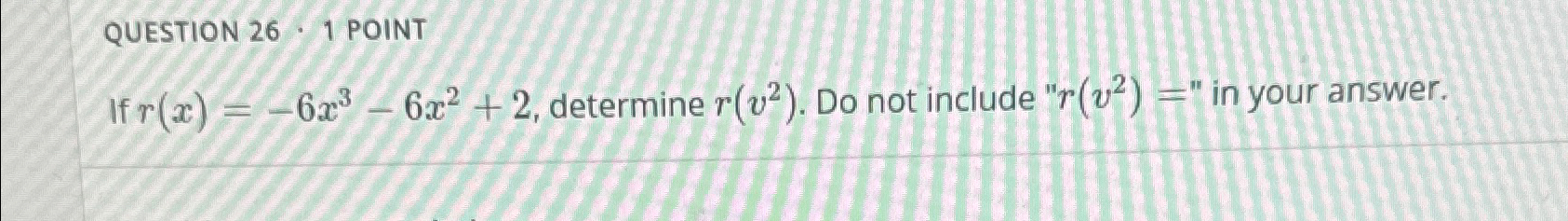 Solved QUESTION 26 - 1 ﻿POINTIf r(x)=-6x3-6x2+2, ﻿determine | Chegg.com