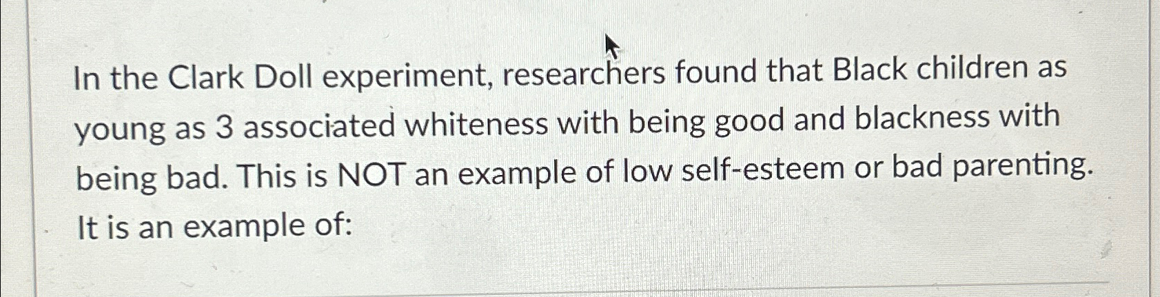 Solved In the Clark Doll experiment, researchers found that | Chegg.com