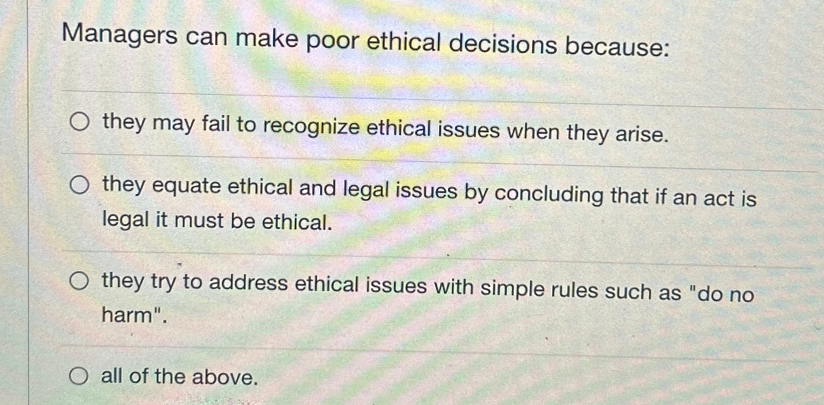 Solved Managers can make poor ethical decisions because:they | Chegg.com