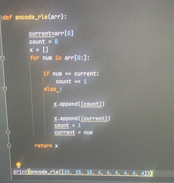 Solved Jef encode_rle(arr): current=arr[0] count =0 x=[] for | Chegg.com