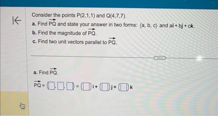 Solved Consider the points P(2,1,1) and Q(4,7,7). a. Find PQ | Chegg.com